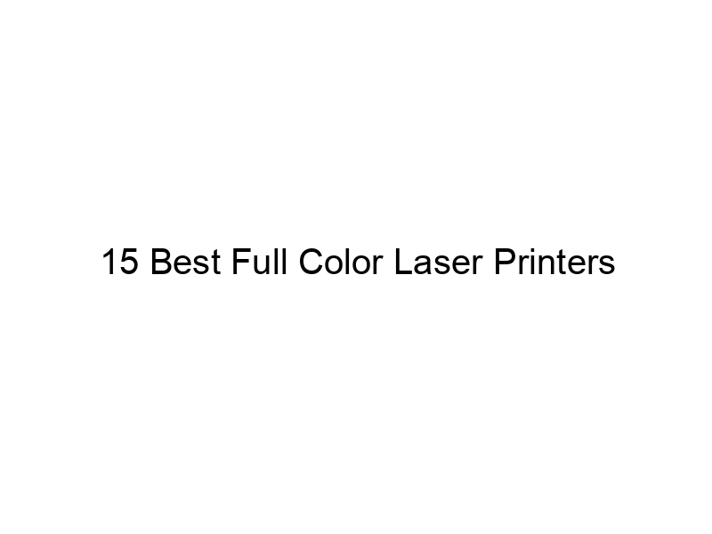 15 Best Full Color Laser Printers - September 2025
