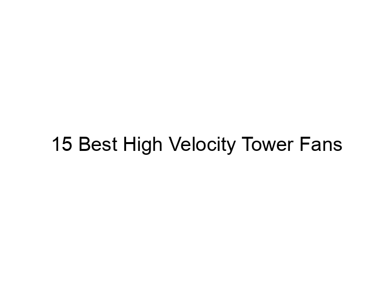15 Best High Velocity Tower Fans - July 2024