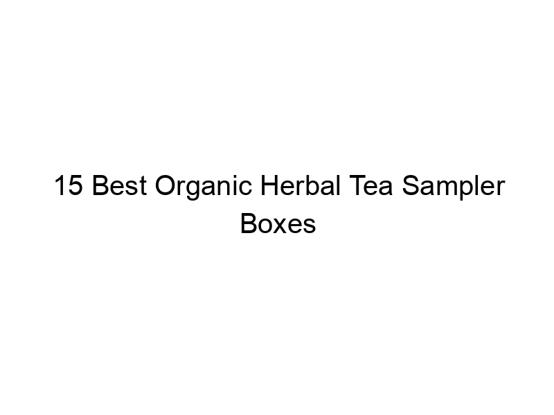 15 Best Organic Herbal Tea Sampler Boxes - September 2025