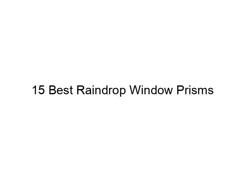 15 Best Raindrop Window Prisms - September 2025
