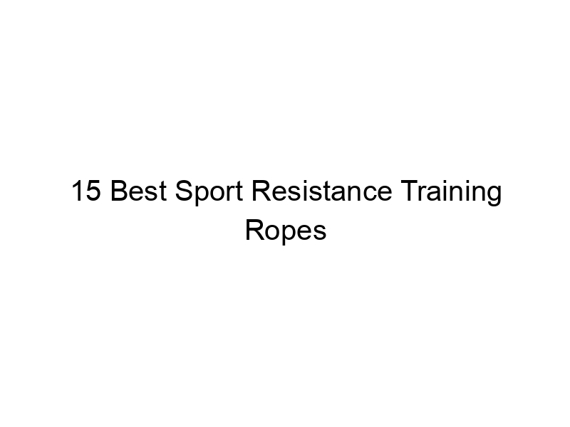 15 Best Sport Resistance Training Ropes - September 2025