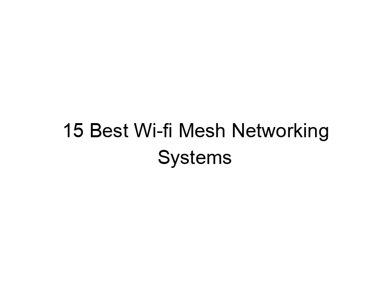 15 Best Wi-fi Mesh Networking Systems - September 2025