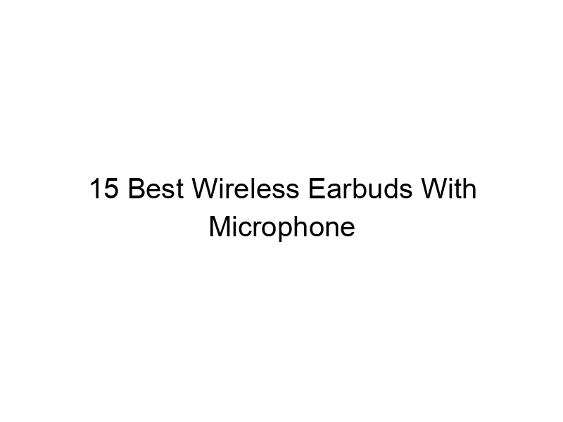 15 Best Wireless Earbuds With Microphone - April 2025