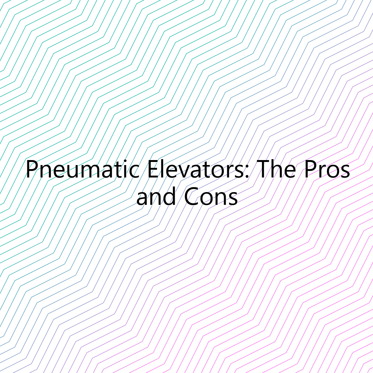 Pneumatic Elevators: The Pros And Cons - Brusearch