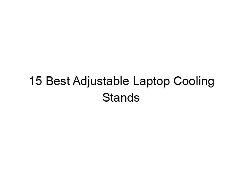 15 Best Adjustable Laptop Cooling Stands - June 2025