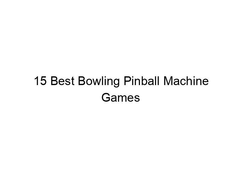 15 Best Bowling Pinball Machine Games - February 2025