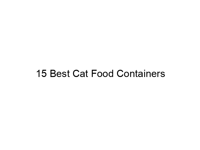 15 Best Cat Food Containers - February 2025