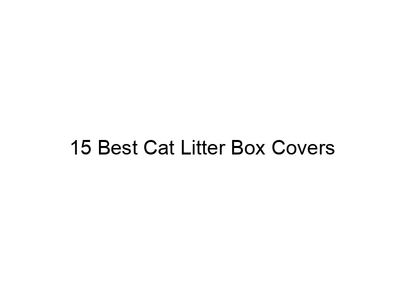 15 Best Cat Litter Box Covers - April 2025