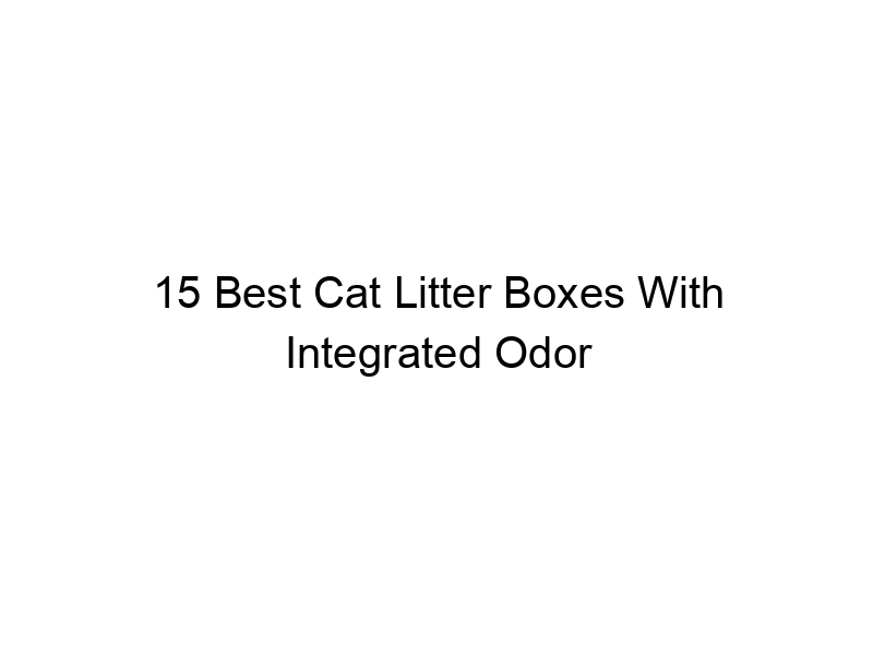 15 Best Cat Litter Boxes With Integrated Odor Control Filters ...