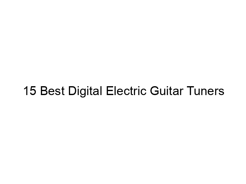 15 Best Digital Electric Guitar Tuners - September 2025