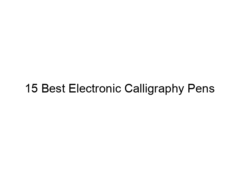 15 Best Electronic Calligraphy Pens - June 2024