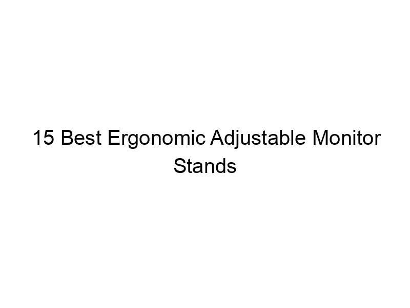 15 Best Ergonomic Adjustable Monitor Stands - December 2025