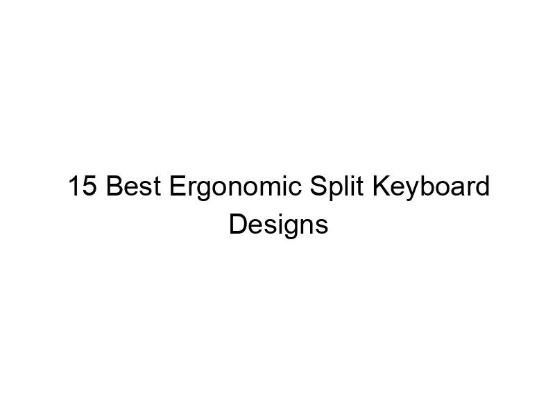 15 Best Ergonomic Split Keyboard Designs - December 2024