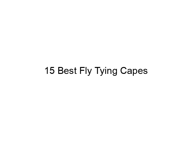 15 Best Fly Tying Capes - December 2025