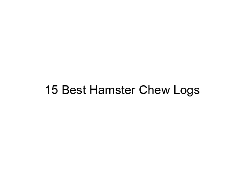 15 Best Hamster Chew Logs - December 2025