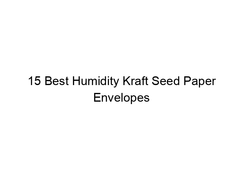 15 Best Humidity Kraft Seed Paper Envelopes - September 2025
