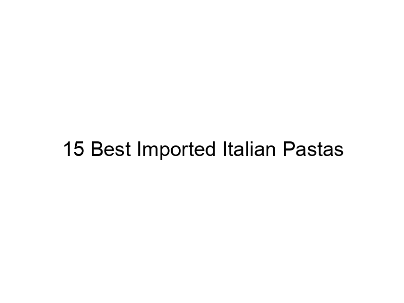 15 Best Imported Italian Pastas - December 2025