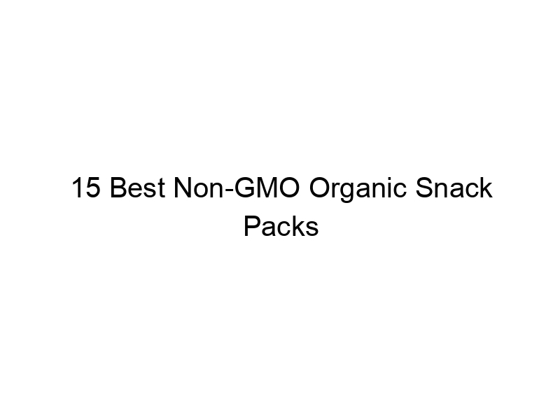 15 Best Non-GMO Organic Snack Packs - July 2025