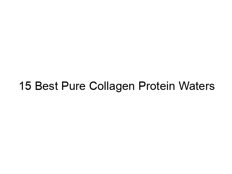 15 Best Pure Collagen Protein Waters - September 2025