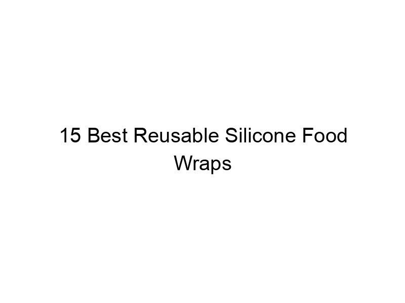15 Best Reusable Silicone Food Wraps - April 2024