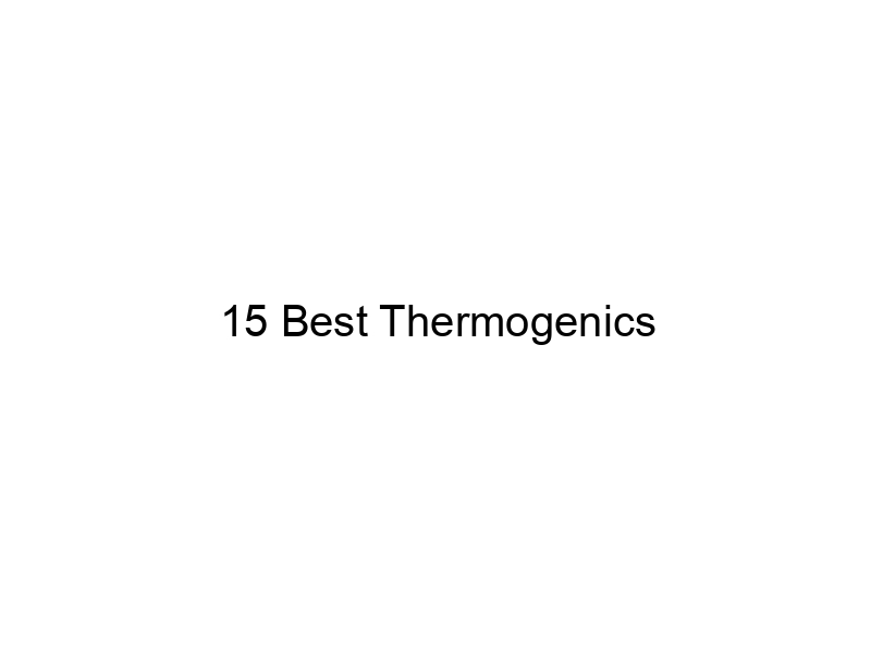 15 Best Thermogenics - August 2024