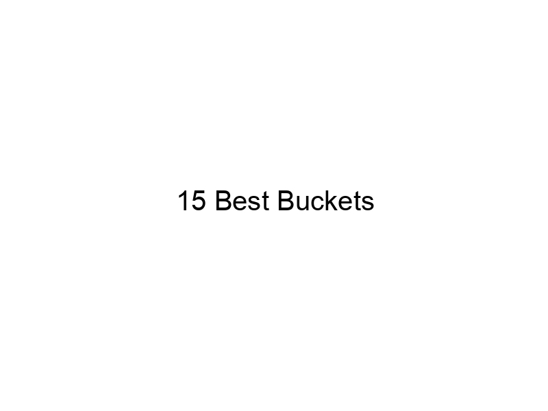 15 Best Buckets - June 2024