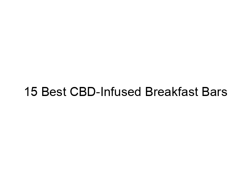 15 Best CBD-Infused Breakfast Bars - May 2025