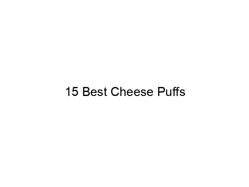 15 Best Cheese Puffs - December 2025