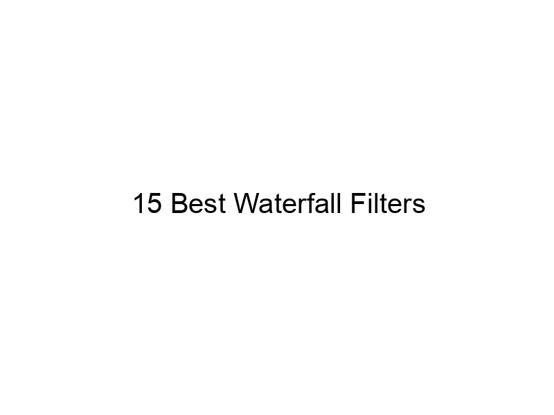 15 Best Waterfall Filters - December 2025