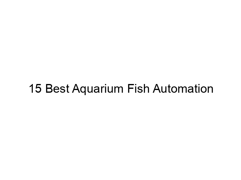 15 Best Aquarium Fish Automation - April 2025