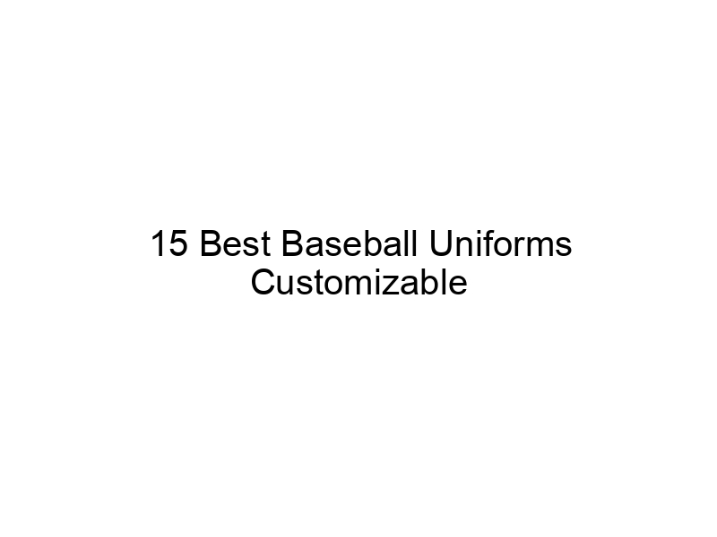 15 Best Baseball Uniforms Customizable - September 2025