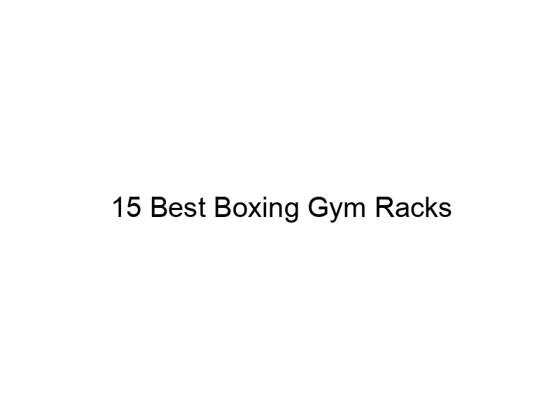 15 Best Boxing Gym Racks - March 2025